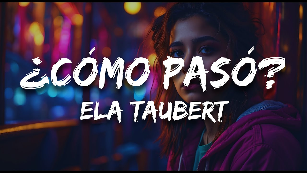Ela Taubert - ¿Cómo Pasó? (Letra / Lyrics) - YouTube