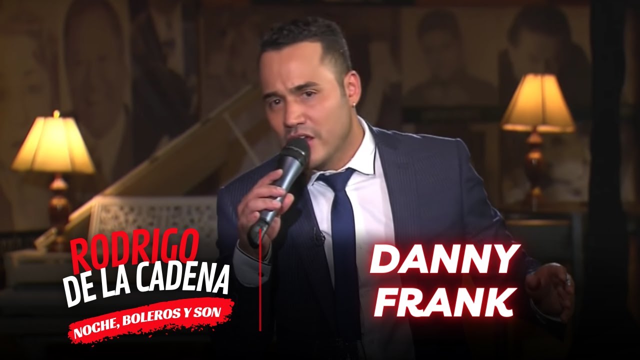 Danny Frank: BOLEROS de ORO | Noche, boleros y son con Rodrigo De La ...