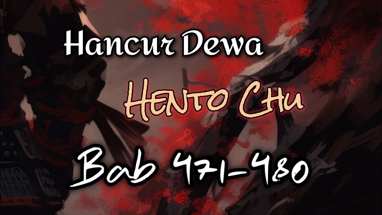Chapter 471-480 | Hancur Dewa, Hento Chu - YouTube