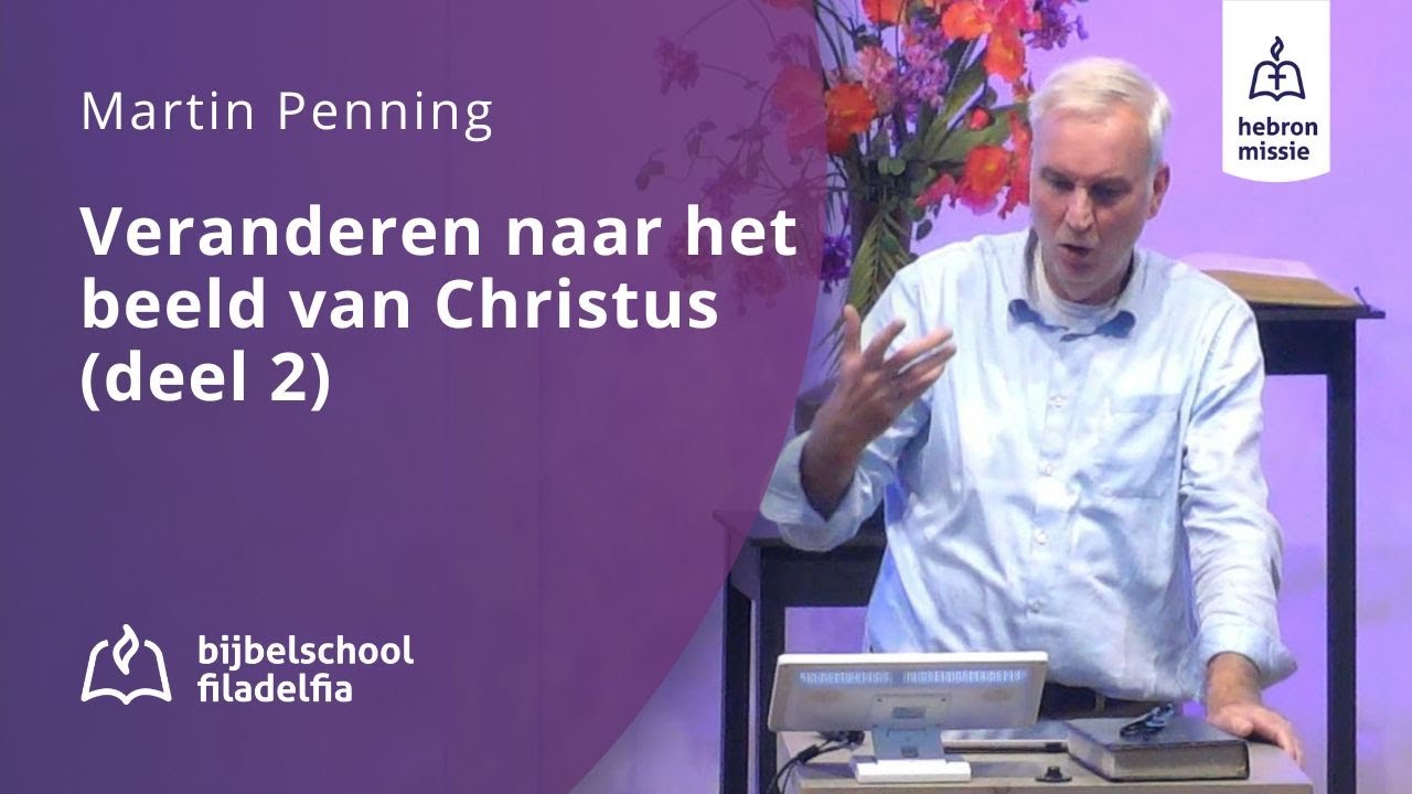 Veranderen naar het beeld van Christus (2) - Martin Penning - 11 ...