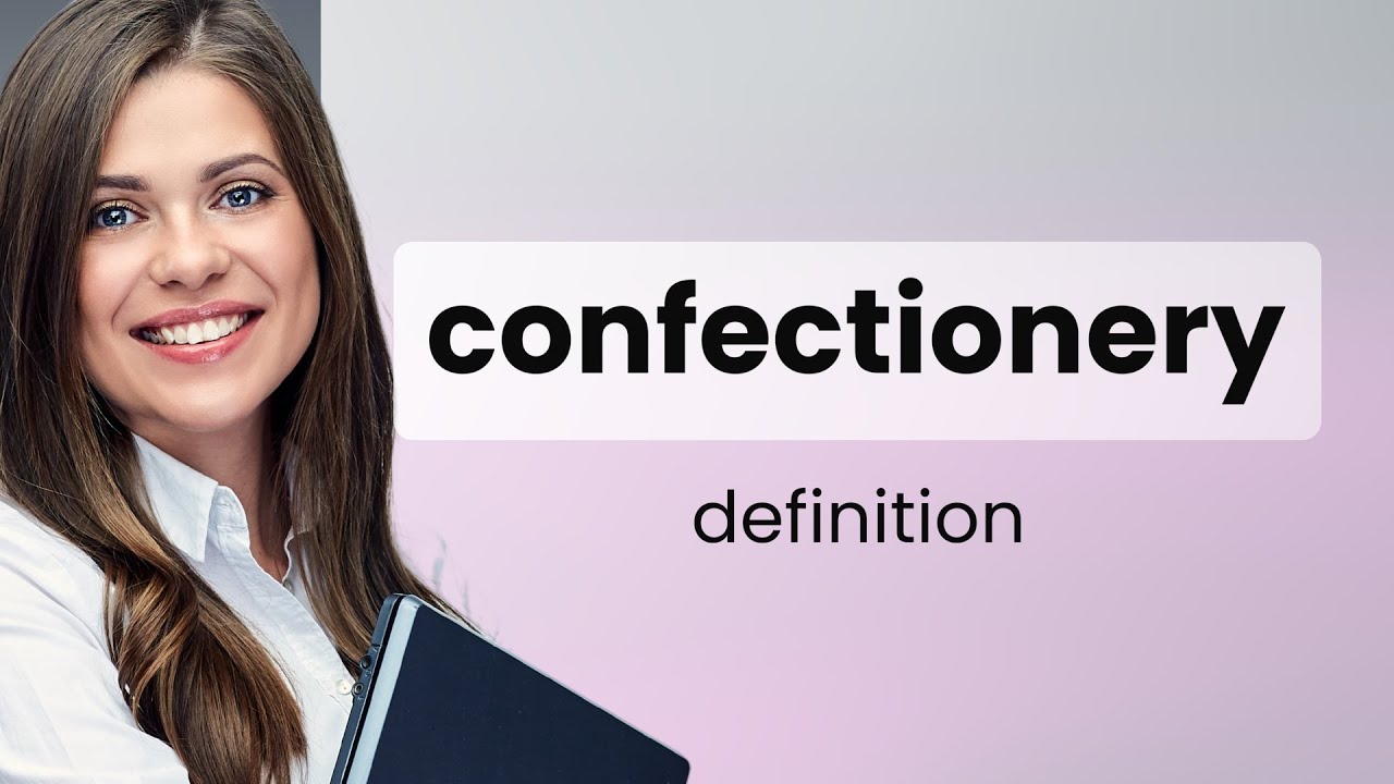Confectionery • definition of CONFECTIONERY - YouTube