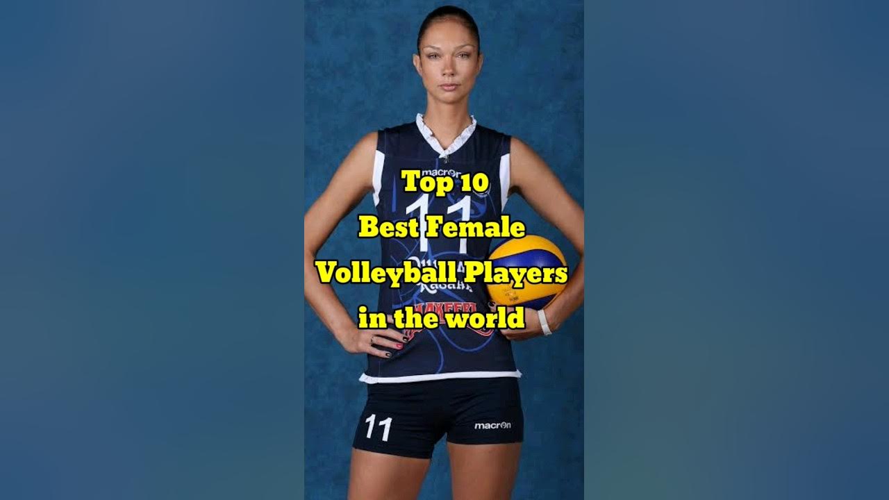 Top 10 Best Female Volleyball Players In The World Youtube