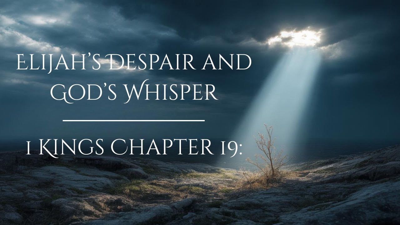1 Kings Chapter 19 | Elijah’s Despair and God’s Whisper | - YouTube