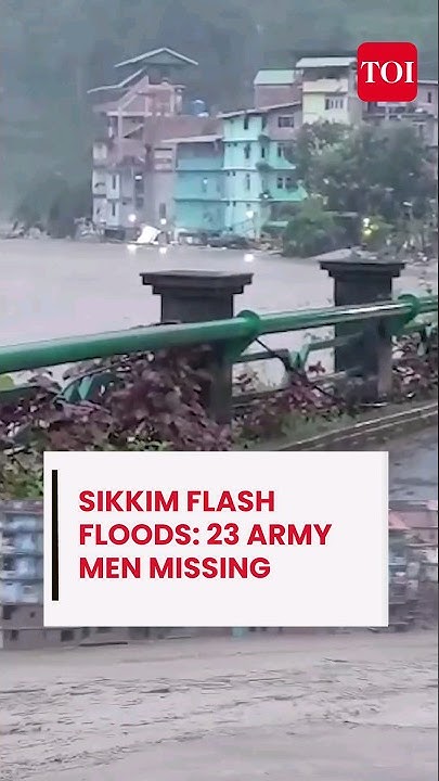 Flash flood in Sikkim: 23 army men missing after cloud burst in Lachen Valley - YouTube