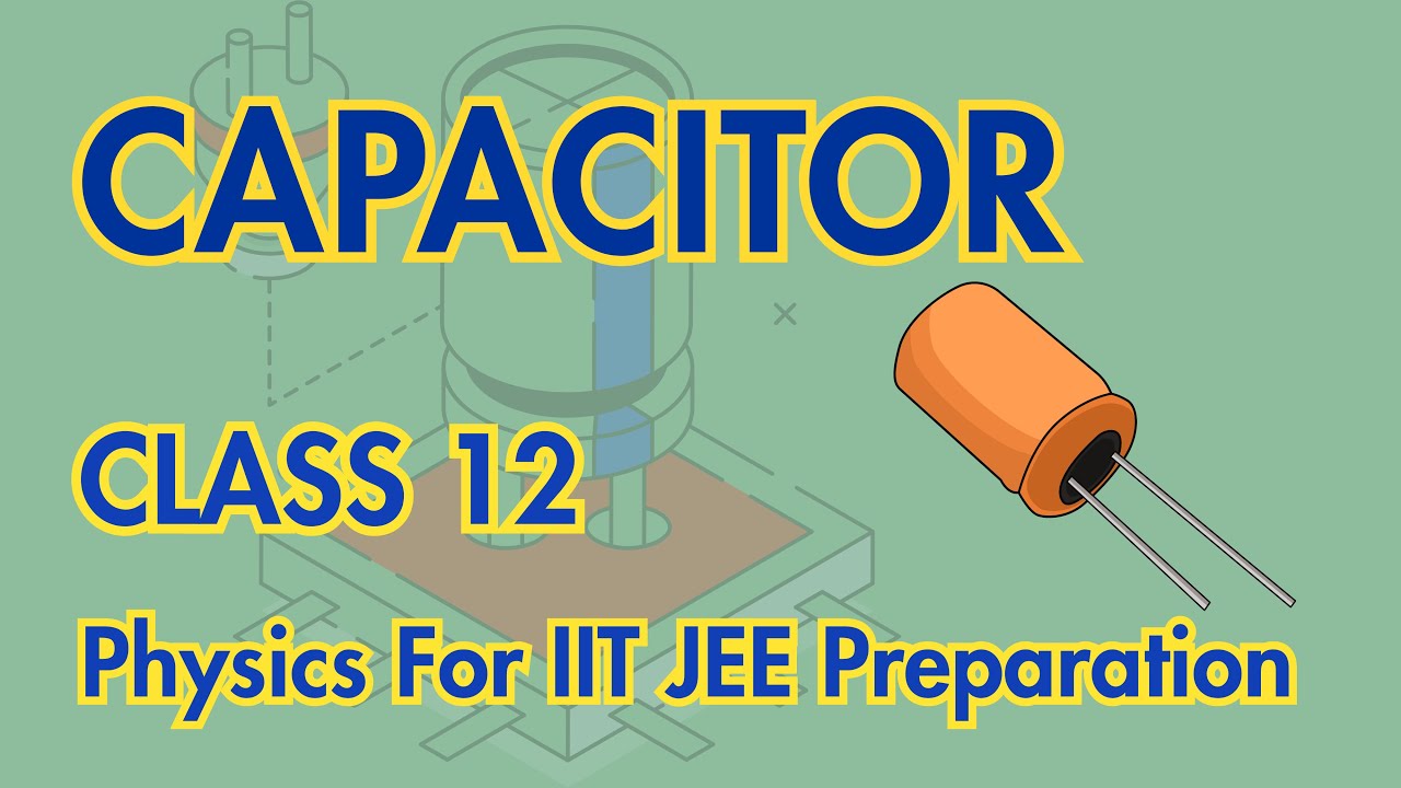 Capacitor | Lecture 1 | Class 12 Physics | IIT JEE Preparation | Free ...