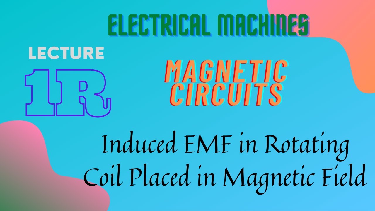 Electrical Machines | Lecture - 1R | Magnetic Circuits | Induced EMF in ...
