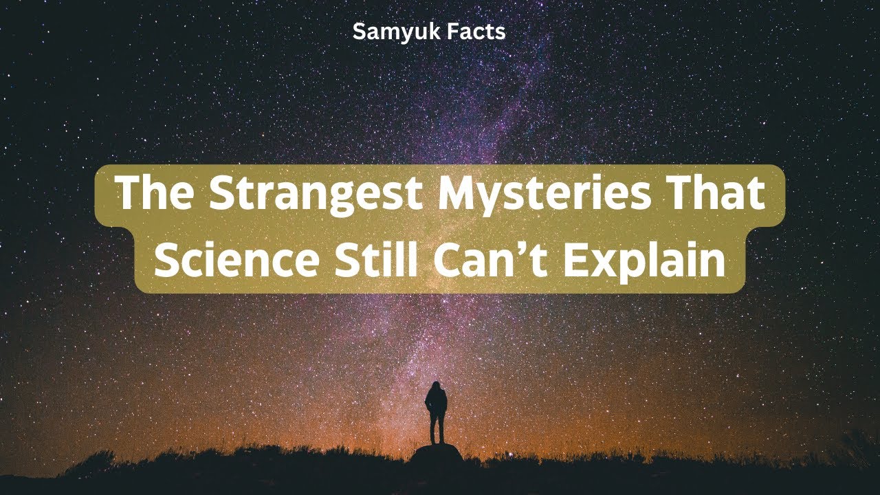 The Strangest Mysteries That Science Still Can’t Explain - YouTube