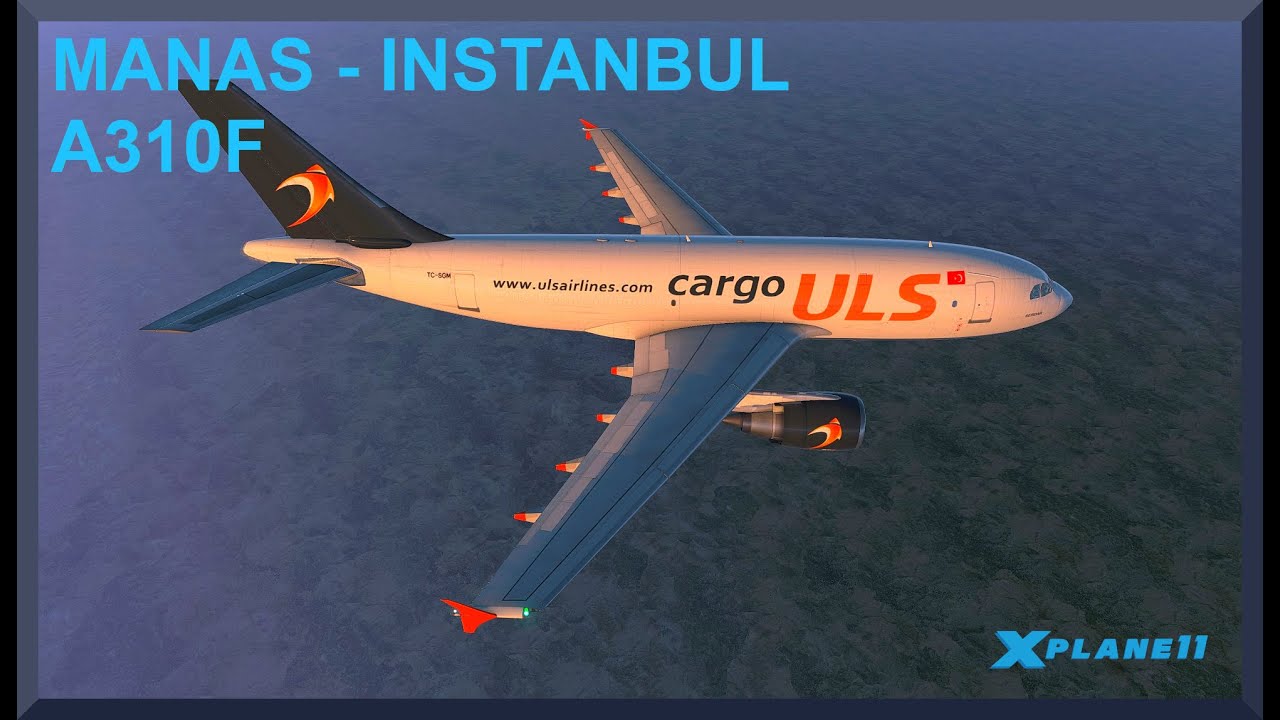 Manas (UCFM) to Istanbul (LTFM) | Airbus A310F | X-Plane 11 - YouTube