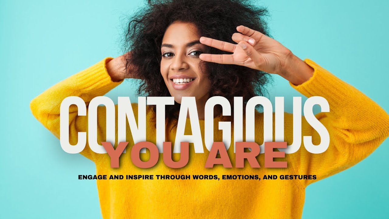 You are contagious Engage and Inspire Through Words, Emotions, and ...