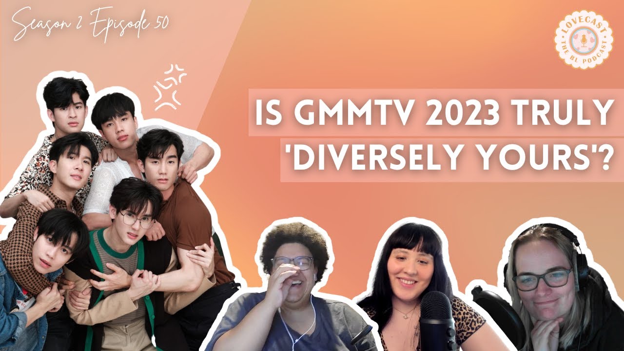 Talking GMMTV 2023: Diversely Yours || LoveCast The BL Podcast S2E50 - YouTube