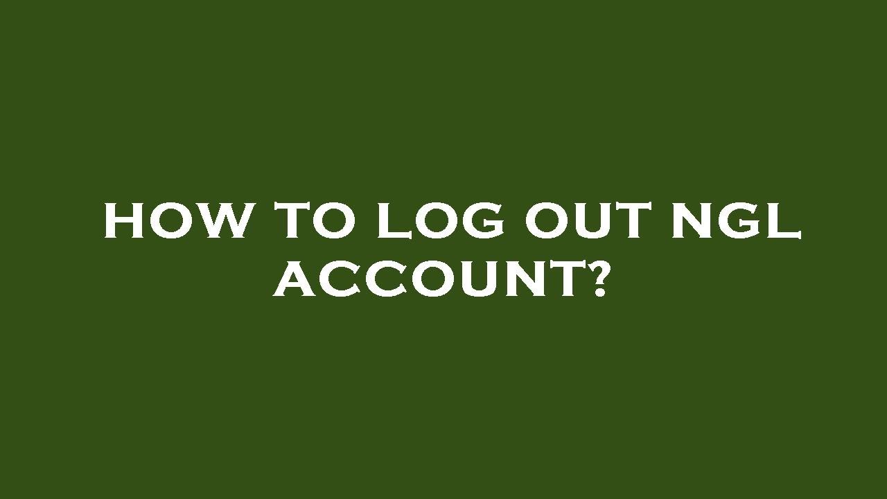 How to log out ngl account? - YouTube