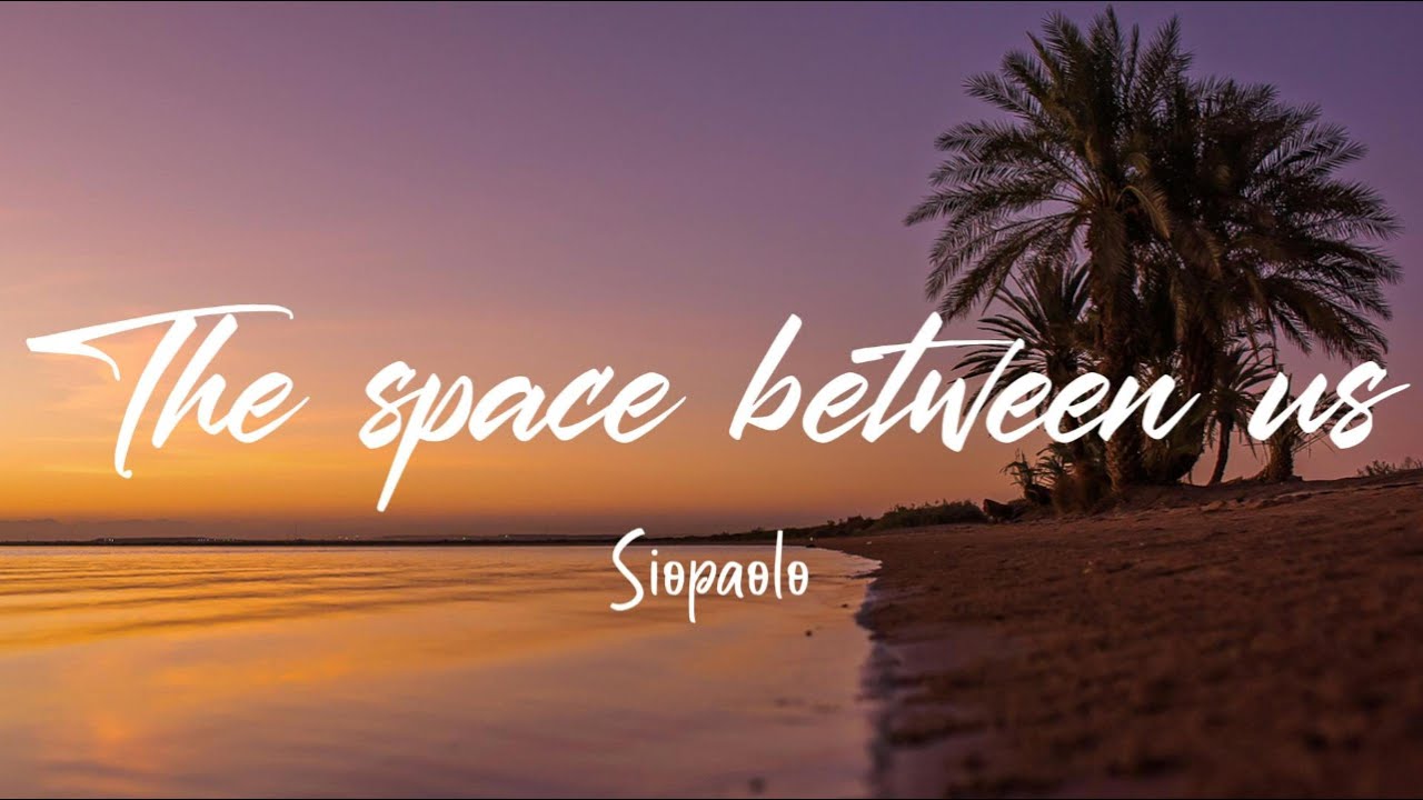 siopaolo - the space between us (Lyrics) - YouTube