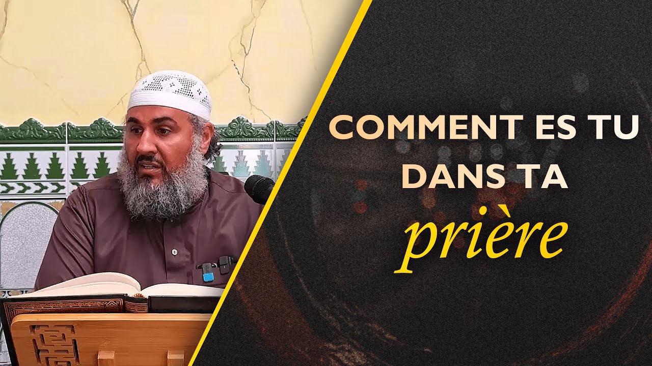 Comment es-tu dans ta prière ? - YouTube