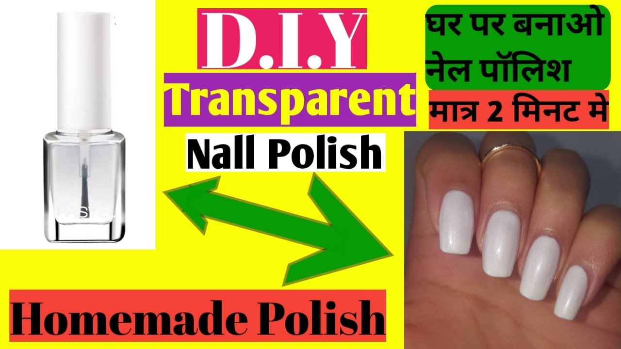 Homemade Transparent Nail Polish | D. I. Y Transparent Polish | Nail ...
