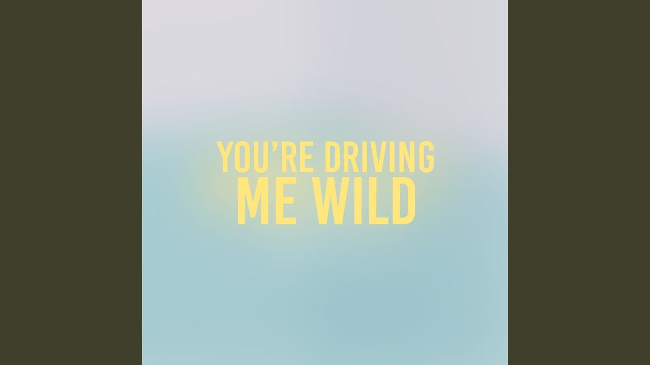 You're Driving Me Wild - YouTube