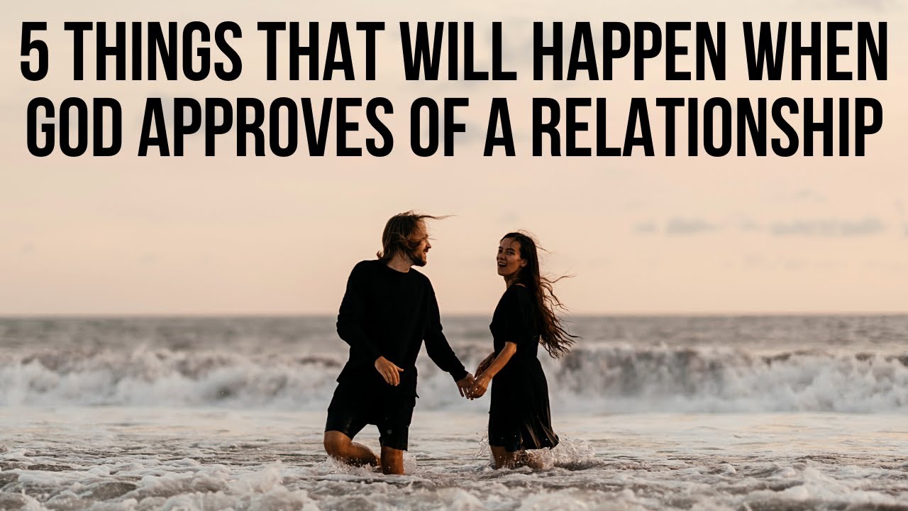 5 Things God Will Do When He APPROVES Of A Relationship YouTube
