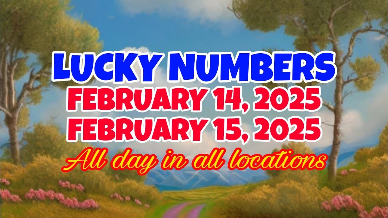 LUCKY NUMBERS (FEBRUARY 14, 2025 & FEBRUARY 15, 2025) ALL DAY IN ALL ...