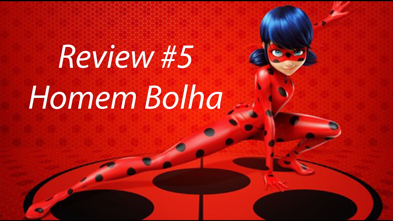 MIRACULOUS: REVIEW #5: HOMEM BOLHA - YouTube