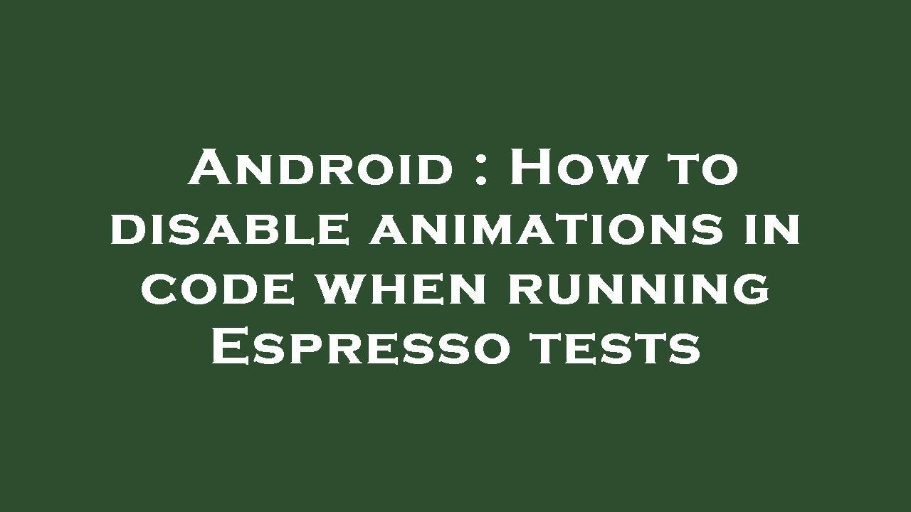 Android : How to disable animations in code when running Espresso tests ...
