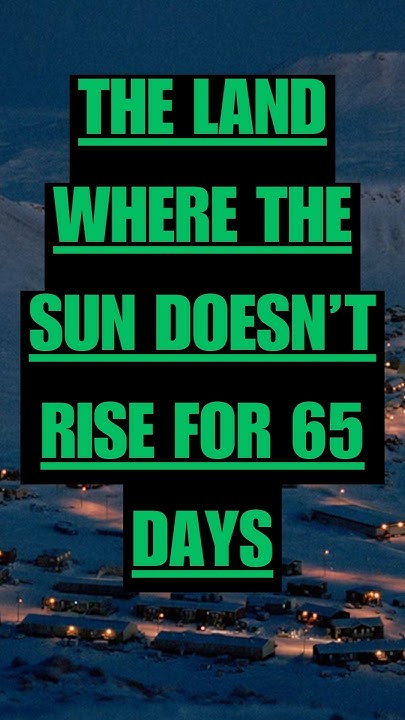 The land where the sun doesn't rise for 65 days #shorts #facts #winter ...