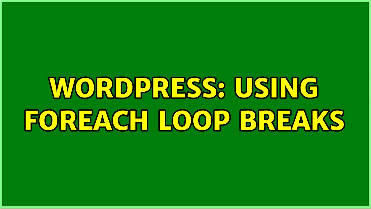Wordpress Using Foreach Loop Breaks 3 Solutions Youtube
