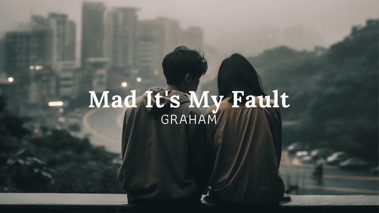 Mad It's My Fault - GRAHAM (Lyrics Video), I would rather you hurt me ...