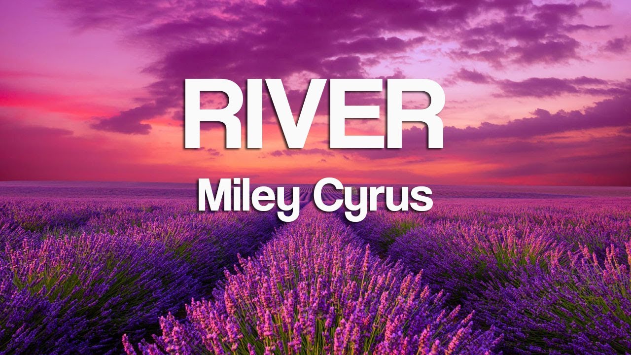 Miley Cyrus - River (Lyrics) - YouTube