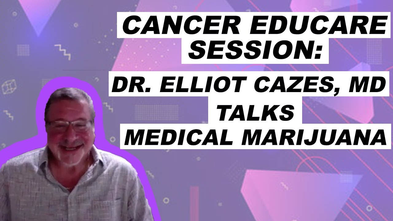 CANCER EDUCARE SESSION: DR. CAZES ON MEDICAL MARIJUANA - YouTube