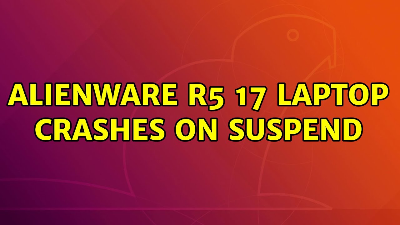Ubuntu: Alienware R5 17 laptop crashes on suspend - YouTube