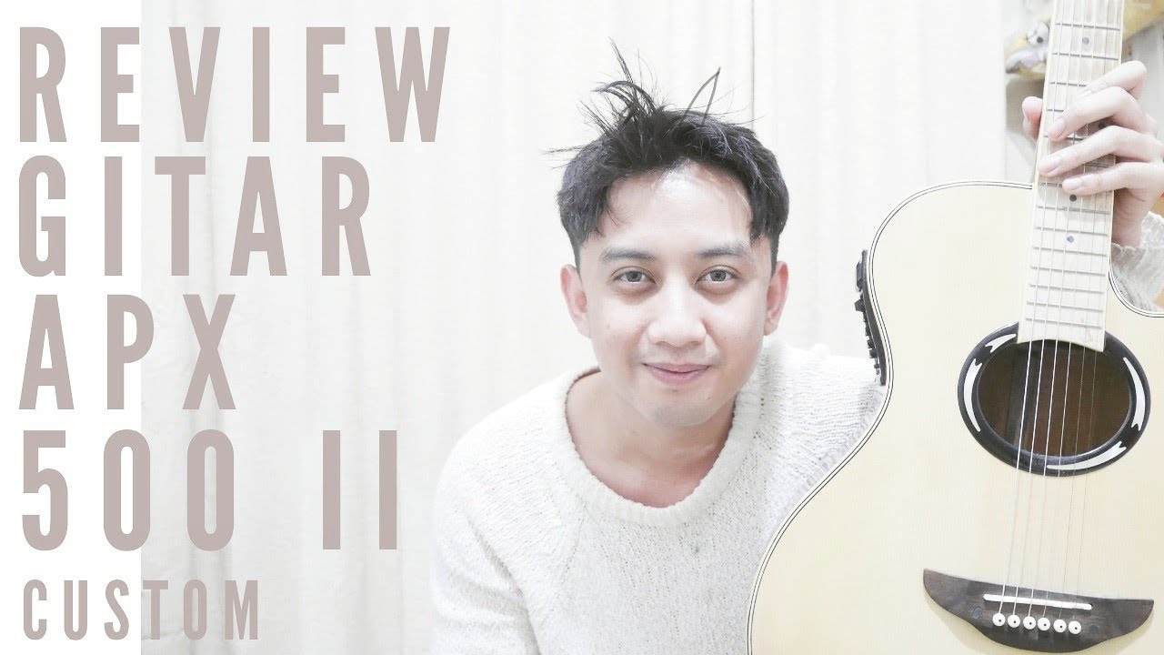 REVIEW GITAR YAMAHA APX 500 II CUSTOM | JULI 2020 | GITAR AKUSTIK ...
