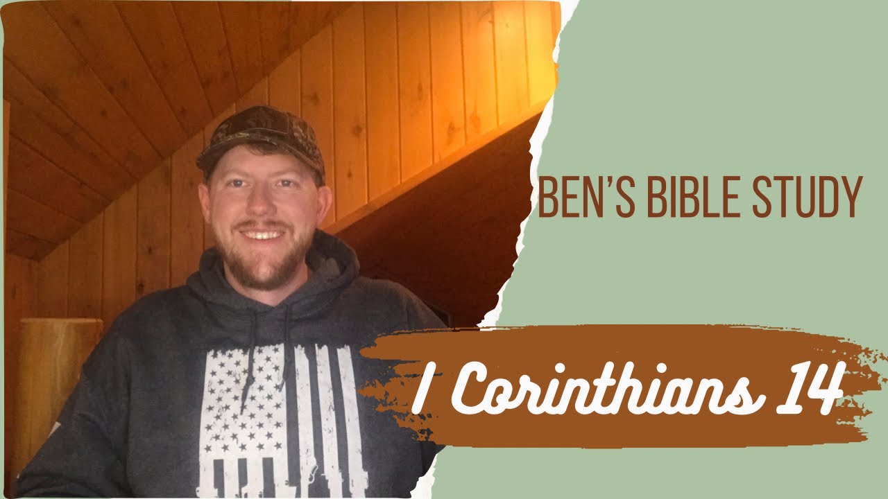 Ben’s Bible Study - I Corinthians 14 - YouTube