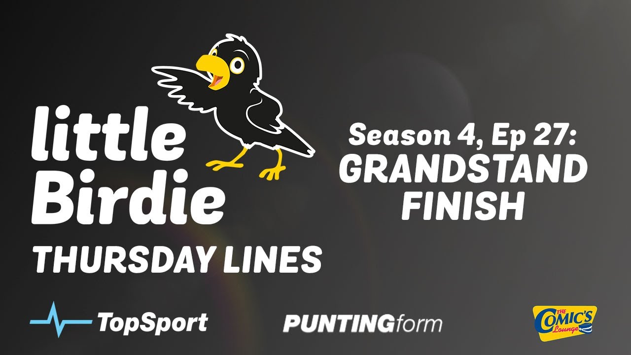 Little Birdie: Thursday Lines - Season 4, Ep 27 | 'Grandstand Finish ...
