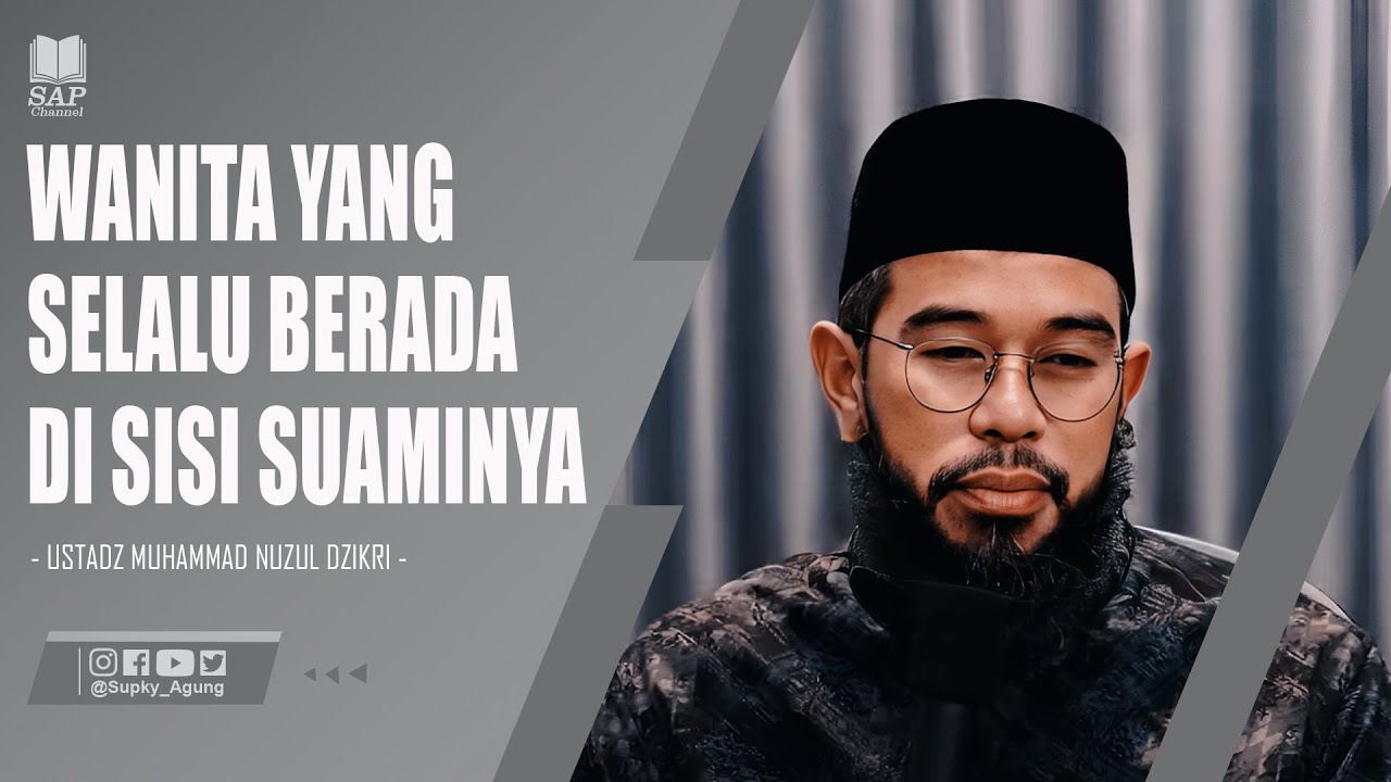 WANITA YANG SELALU BERADA DI SISI SUAMINYA | USTADZ MUHAMMAD NUZUL ...