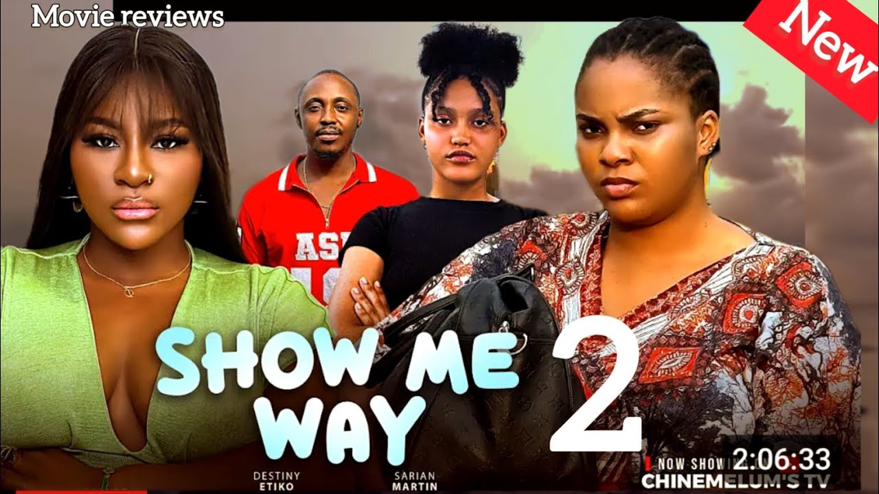 SHOW ME WAY 2 - NEW MOVIE SARIN MARTIN, DESTINY ETIKO MOVIE REVIEWS ...