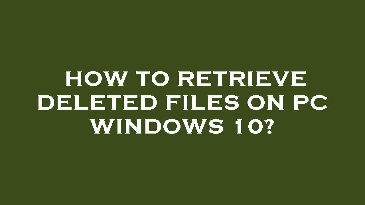 How To Retrieve Deleted Files On Pc Windows 10 YouTube how-to-retrieve-deleted-files-on-pc-windows-10-youtube