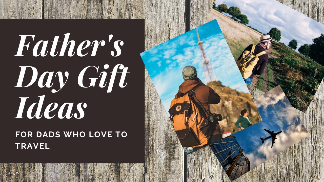 Fathers Day Gift Ideas for Travel Loving Dads | Best Gift Ideas for ...