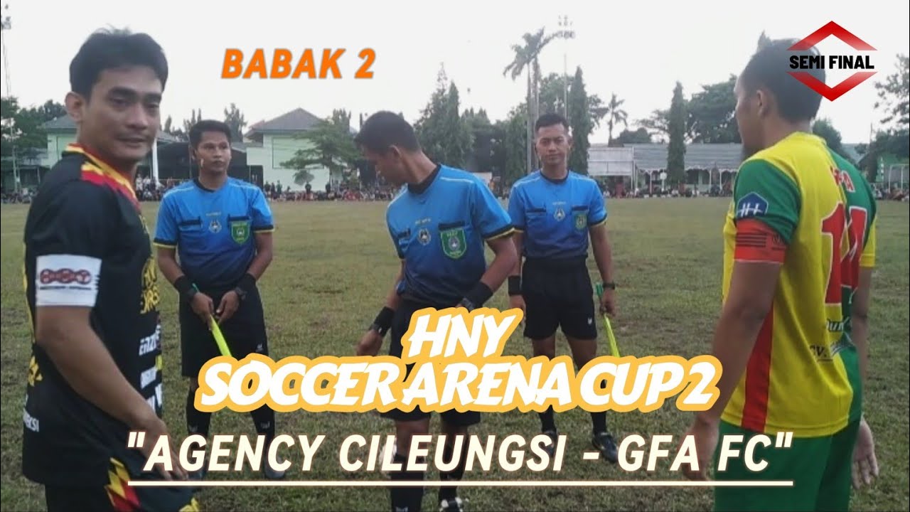BABAK 2, AGENCY CILEUNGSI VS GFA FC || SEMI FINAL HNY SOCCER ARENA CUP ...
