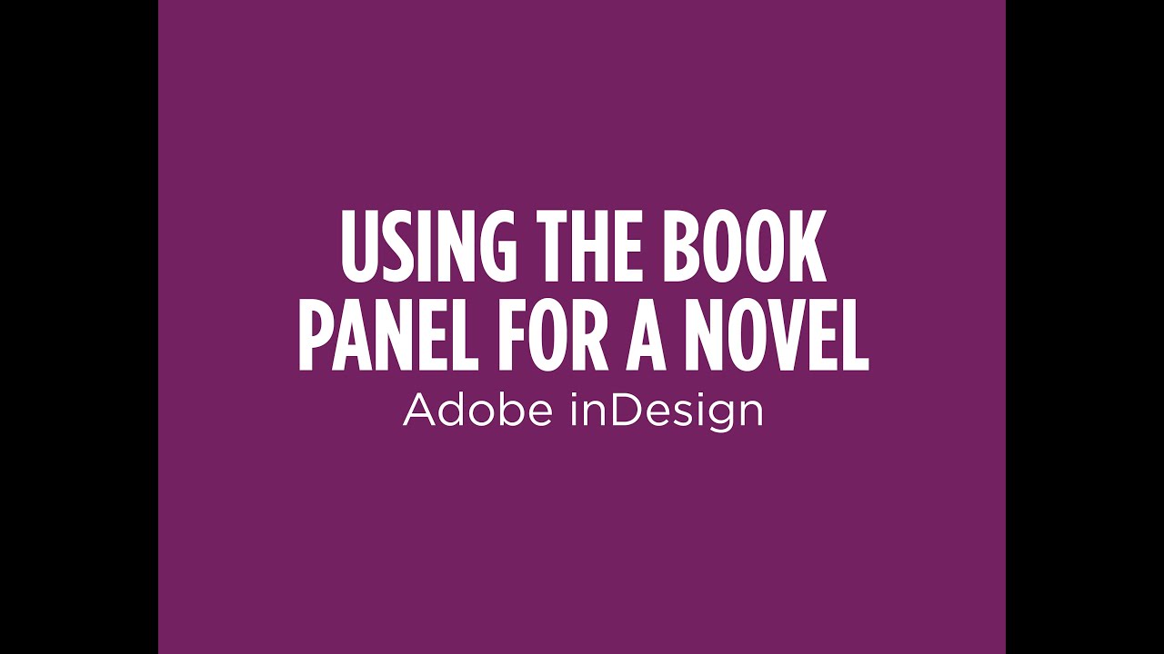 Using the Book Panel in Adobe InDesign to Set Up a Novel - YouTube