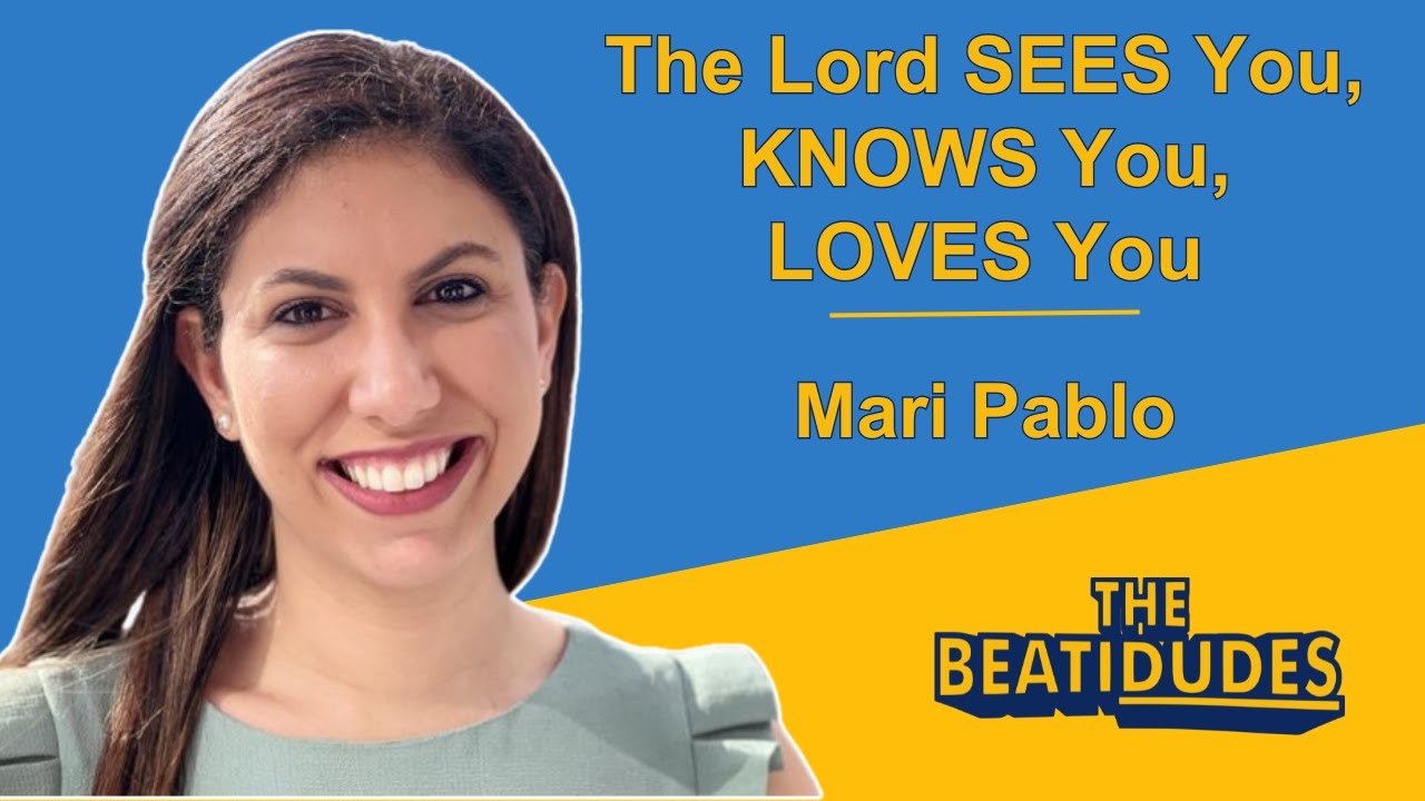 The Lord Sees You, Knows You, and Loves You | Mari Pablo | Episode #102 - YouTube