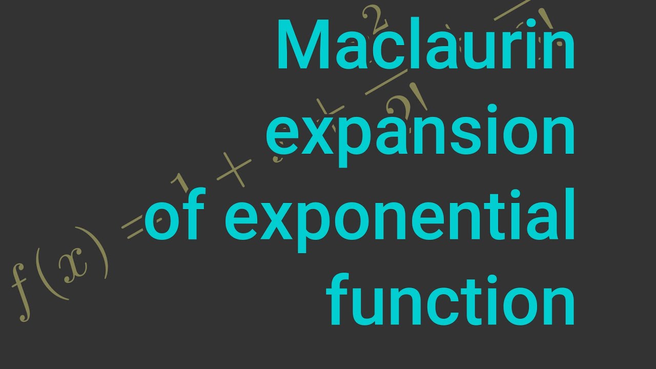 Maclaurin Expansion Of Exponential Function YouTube