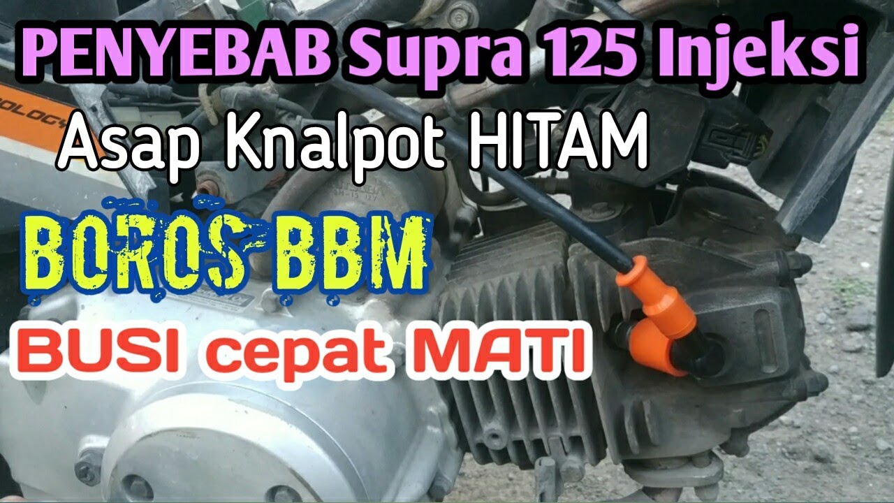 Supra 125 Fi Bensin Boros, Asap Hitam, Busi cepat Mati. INI ...