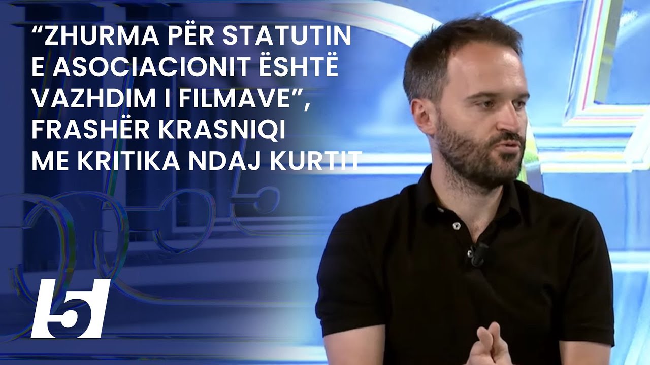 “Zhurma për statutin e Asociacionit është vazhdim i filmave”, Frashër ...