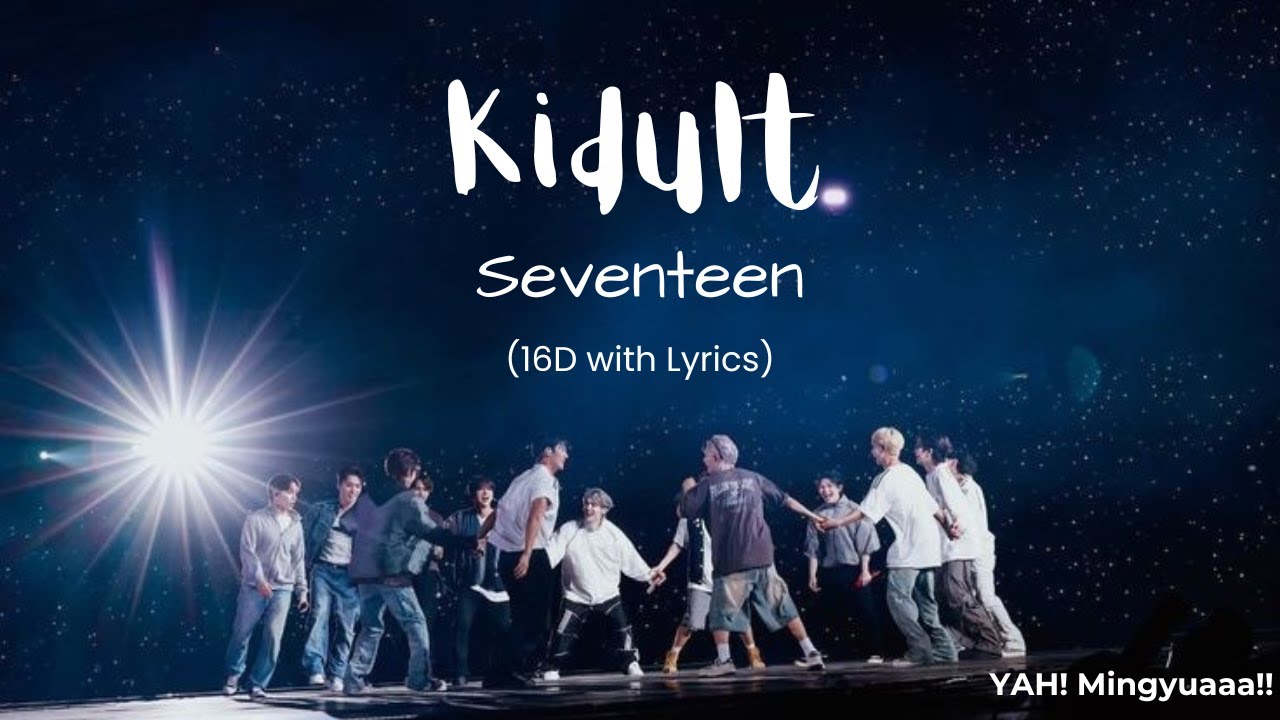 SEVENTEEN (세븐틴) - Kidult (어른 아이) 16D | LYRICS VIDEO | YAH! Mingyuaaa!! - YouTube