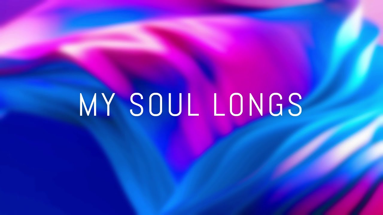 My Soul Longs (Lyric Video) - YouTube