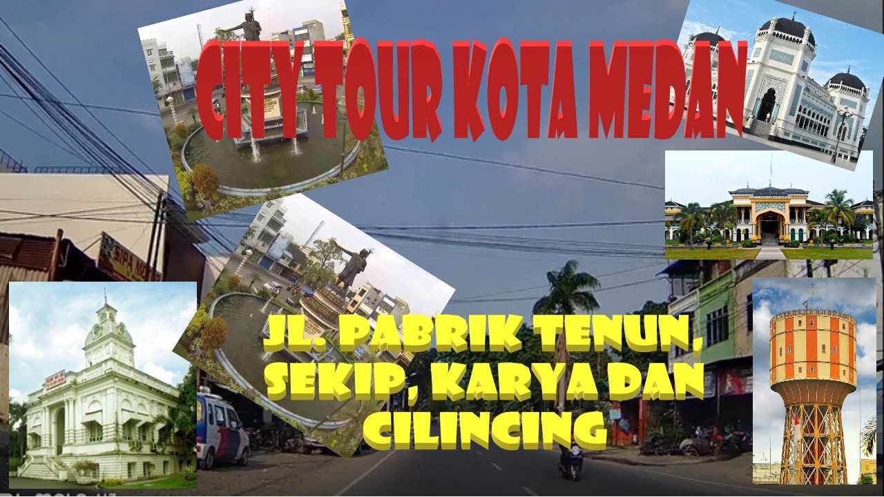City Tour Kota Medan Menyusuri Jalan Pabrik Tenun, Sekip, Karya Dan ...