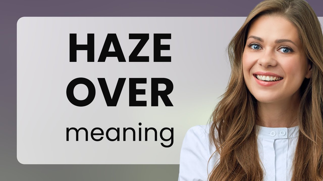 Haze over • HAZE OVER meaning - YouTube