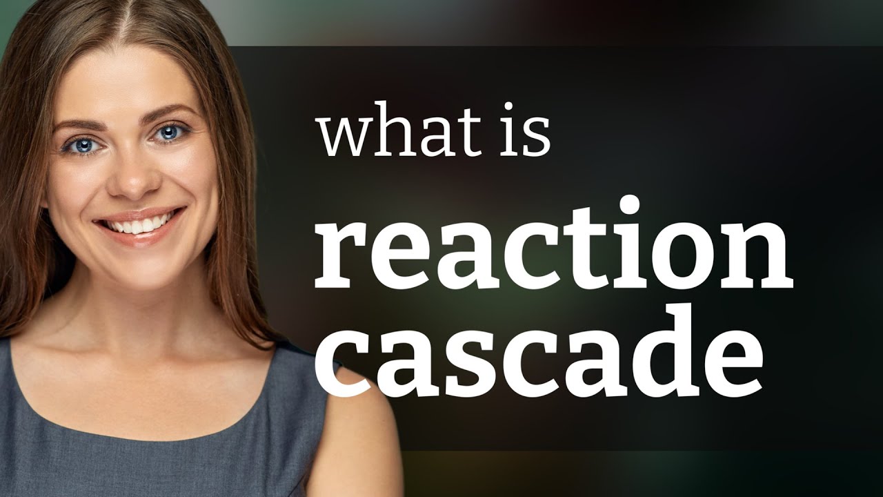 Understanding "Reaction Cascade": A Guide for English Language Learners ...