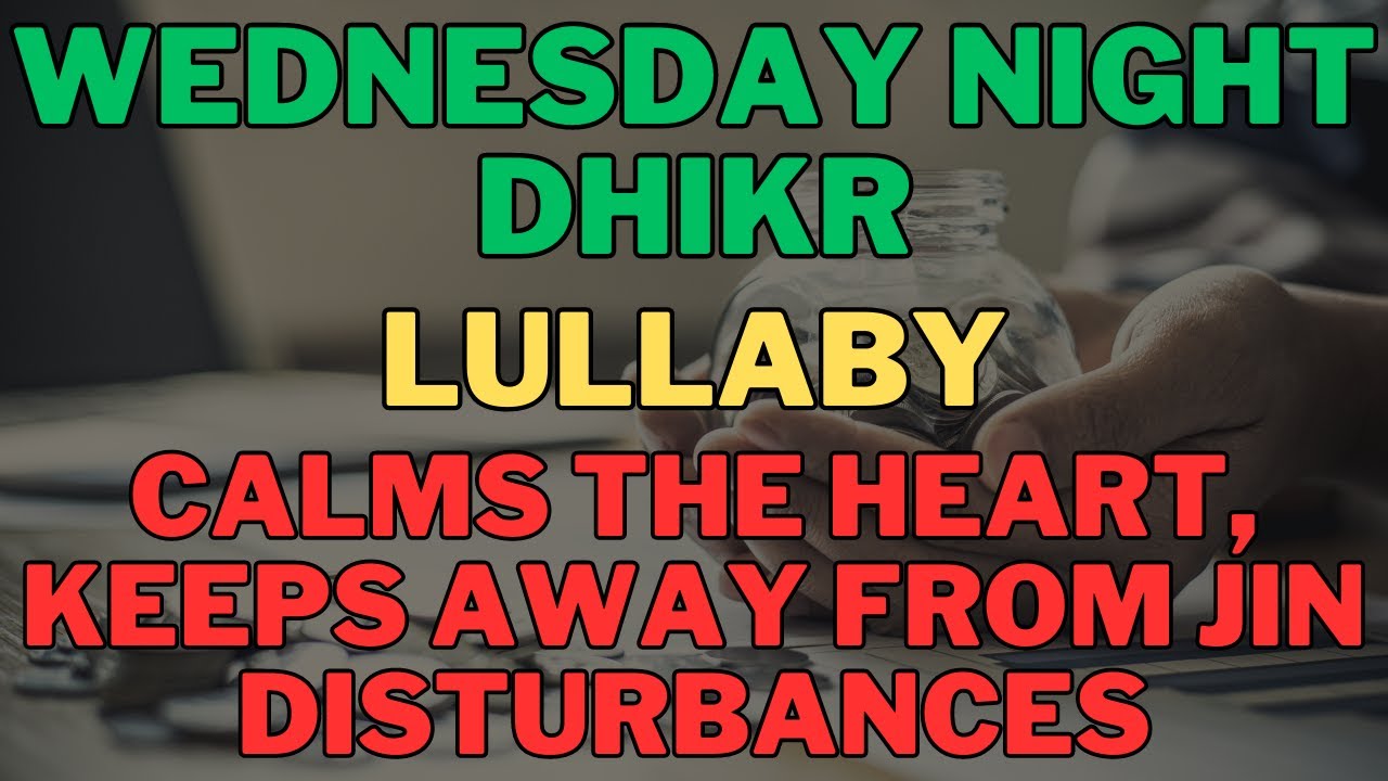 Wednesday Night Dhikr, Lullaby, Calms the Heart, Keeps away from Jin ...