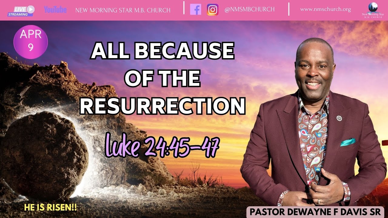 4.9.23 | All Because of The Resurrection | Luke 24:45-47 | Pastor ...