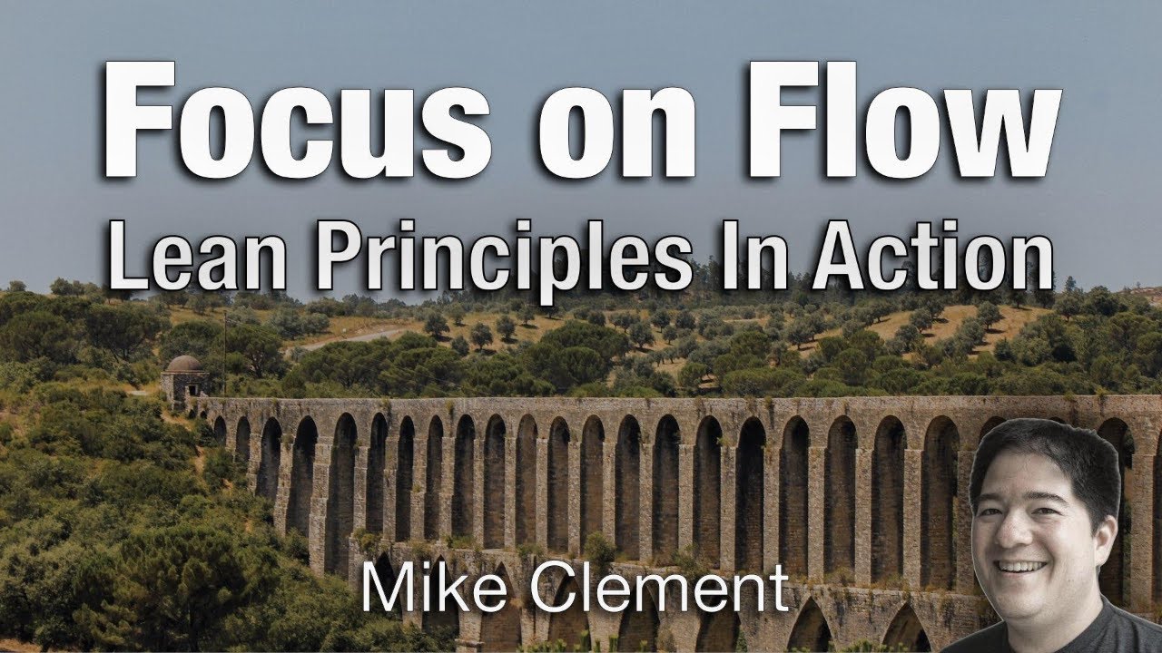 Focus on Flow: Lean Principles in Action - Mike Clement - AgileLnL ...